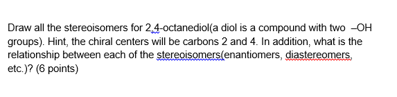 Solved Draw all the stereoisomers for 2, 4-octanediol(a diol | Chegg.com