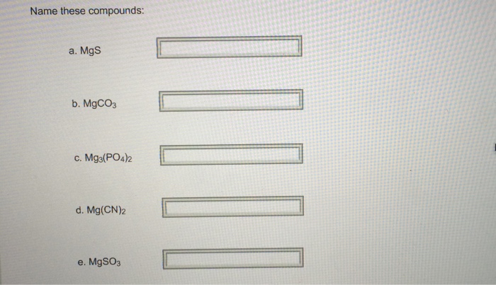 Solved Name these compounds: a MgS b. MgCO3 c. Mg3(PO4)2 d. | Chegg.com