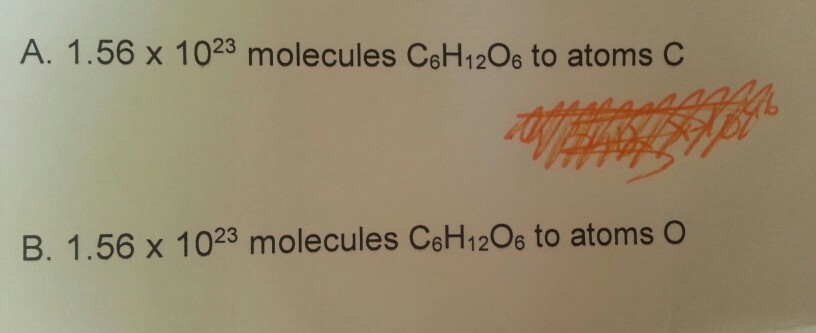 Solved 1.56 times 10^23 molecules C_6H_12O_6 to atoms C B. | Chegg.com