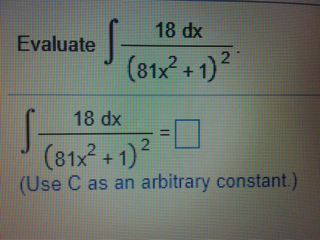 Solved 18 dx Evaluate 2 (81x+1 18 dx (81x2+ 1)2 (Use C as an | Chegg.com