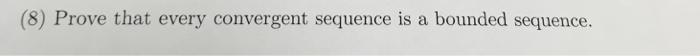Solved Prove that every convergent sequence is a bounded | Chegg.com Solved Prove that every convergent sequence is a bounded | Chegg.com