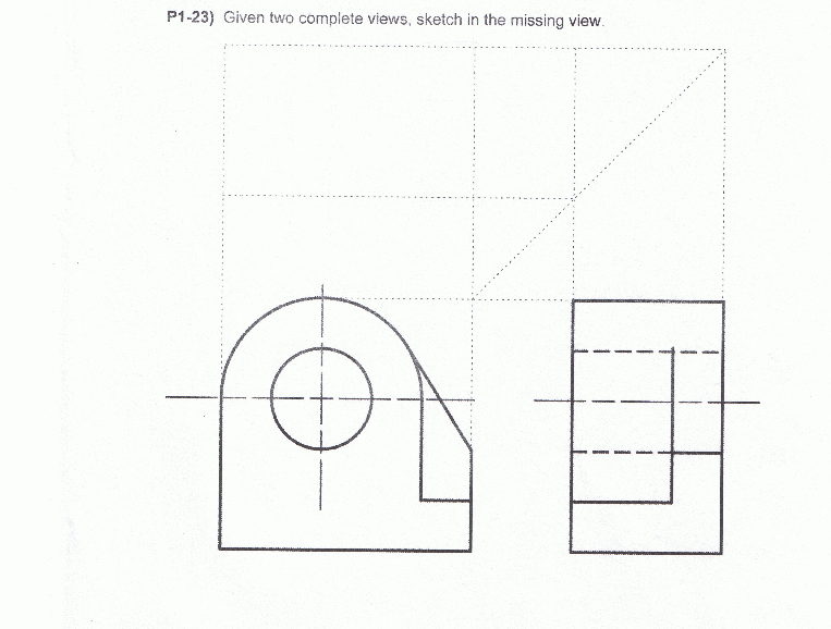 Solved Given two complete views, sketch in the missing view. | Chegg.com