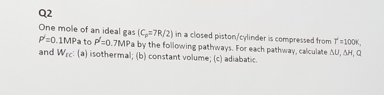 Solved Q2 One mole of an ideal gas (Cp-7R/2) in a closed | Chegg.com