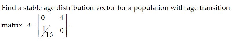 Solved Find a stable age distribution vector for a | Chegg.com