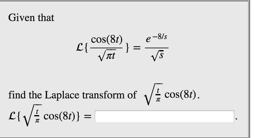 Solved Given that {cos(8t)/square root pi t = e^-8/s/square | Chegg.com