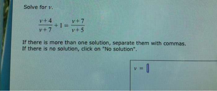 Solved Solve for v. v + 4/v + 7 + 1 = v + 7/v + 5 If there | Chegg.com