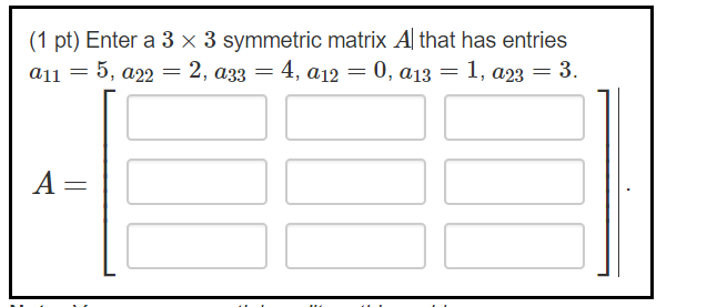 Solved (1 pt) Enter a 3 x 3 symmetric matrix A that has | Chegg.com