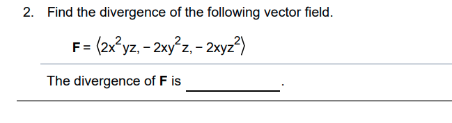 Solved 2. Find the divergence of the following vector field. | Chegg.com