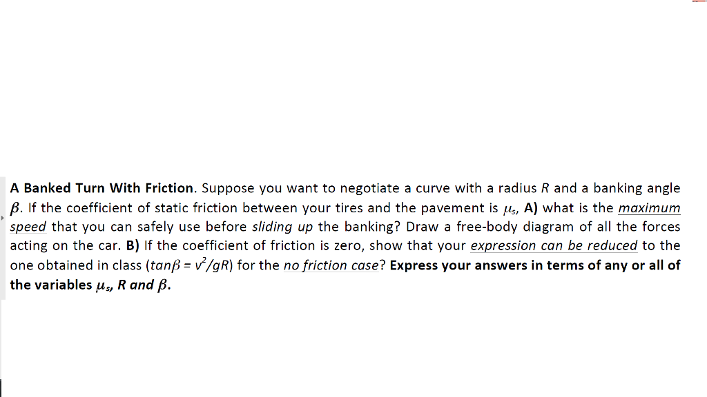 Solved A Banked Turn With Friction. Suppose you want to | Chegg.com