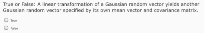 Solved True or False: A linear transformation of a Gaussian | Chegg.com