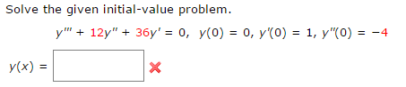 Solved Solve the given initial-value problem. y''' + 12y'' + | Chegg.com