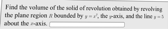 Solved Find the volume of the solid of revolution obtained | Chegg.com