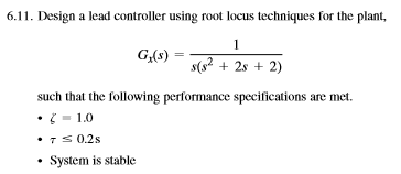 Solved Design a lead controller using root locus techniques | Chegg.com