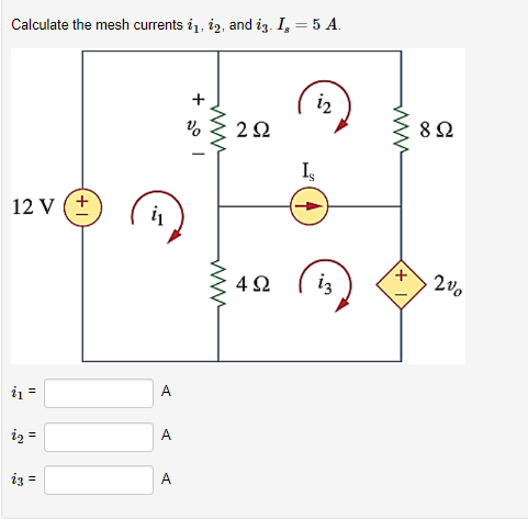 Solved Calculate the mesh currents i1, i2, and i. I, -5 A 8 | Chegg.com