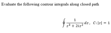 Solved Evaluate the following contour integrals along closed | Chegg.com