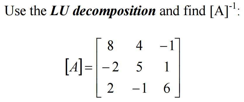 Solved Use the LU decomposition and find [A]^-1 [A] = [8 4 | Chegg.com