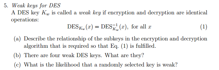 Solved A DES key K_w is called a weak key if encryption and | Chegg.com