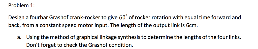 Solved Problem 1: Design a fourbar Grashof crank-rocker to | Chegg.com