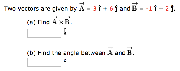 Solved Two vectors are given by A 3 î (a) Find AxB. 6 j and | Chegg.com