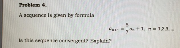 Solved Problem 3. A sequence is given by formula an+1=5/7 | Chegg.com