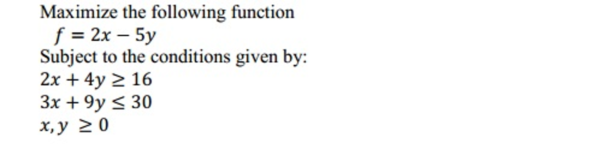Solved Maximize the following function f = 2x - 5y Subject | Chegg.com