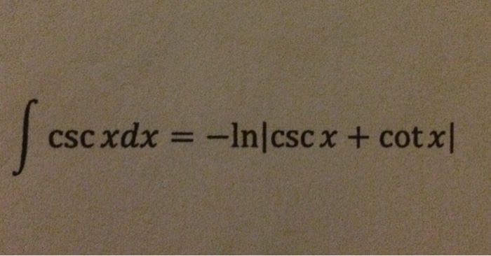 Solved integral cscxdx = -ln|cscx + cotx| | Chegg.com