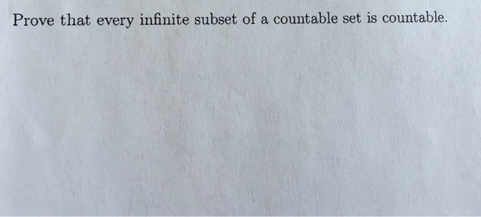 Solved Prove that every infinite subset of a countable set | Chegg.com
