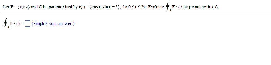 Solved Let F=(x,y,z,) and C be parameterized by r(t) = cos | Chegg.com