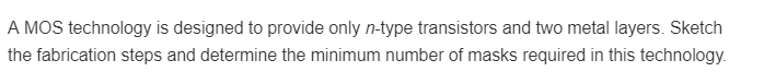 Solved A MOS technology is designed to provide only n-type | Chegg.com