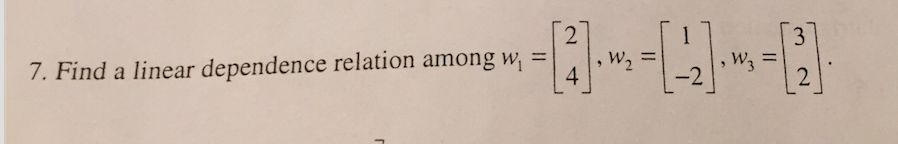 Solved Find a linear dependence relation among w_1 = [2 4], | Chegg.com