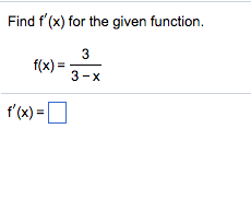 Solved Find f' (x) for the given function. f(x) = 3/3 - x | Chegg.com