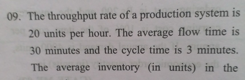 Solved he throughput rate of a production system is 20 units | Chegg.com