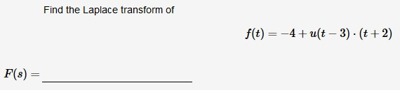 Solved Find the Laplace transform of f(t)4u(t - 3) (t 2) | Chegg.com