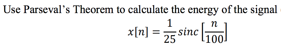 Solved Use Parseval's Theorem to calculate the energy of the | Chegg.com