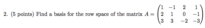 Solved Find a basis for the row space of the matrix A = (1 2 | Chegg.com