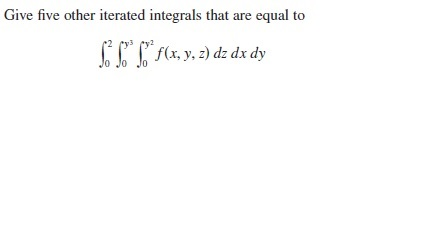 Solved Give five other iterated integrals that are equal to | Chegg.com