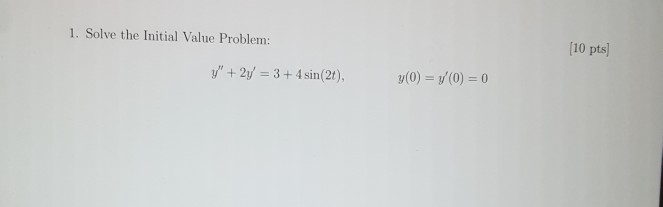 Solved [10 pts) 1. Solve the Initial Value Problem: y" + 2y' | Chegg.com
