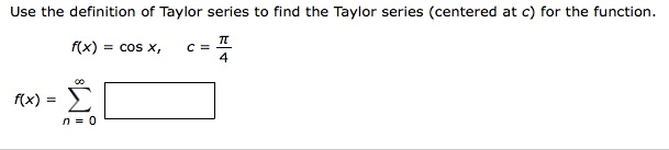 Solved Use the definition of Taylor series to find the | Chegg.com Solved Use the definition of Taylor series to find the | Chegg.com