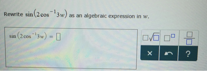 Solved Rewrite sin (2 cos^-1 3w) as an algebraic expression | Chegg.com