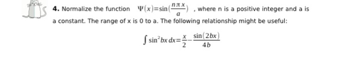 Solved Normalize the function Psi(x) = sin(n pi x/a), where | Chegg.com