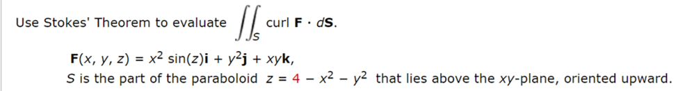 Solved Use Stokes' Theorem to evaluate curl F dS. F(x, y, | Chegg.com