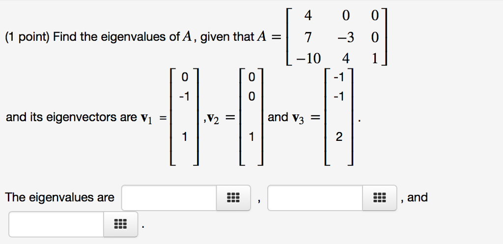Solved (1 point) Find the eigenvalues of A , given that A = | Chegg.com