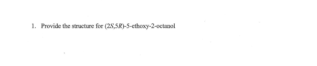 Solved Provide the structure for (2S, 5R) 5-ethoxy-2-octanol | Chegg.com