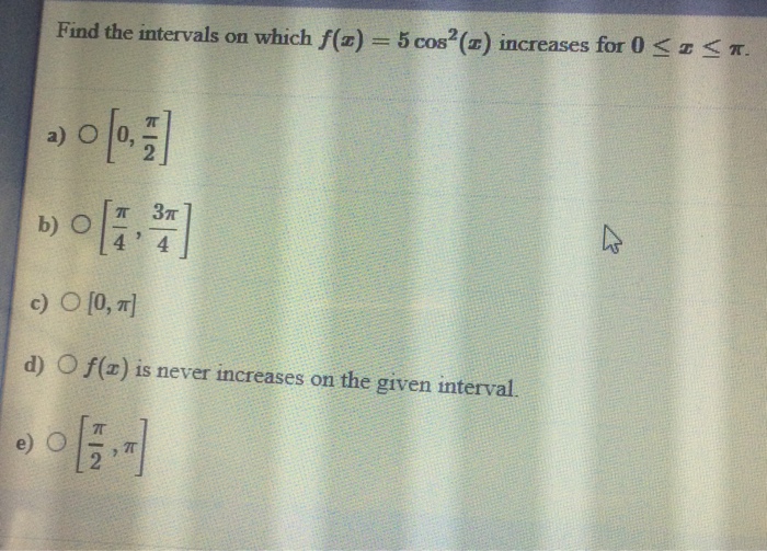 Solved Find the intervals on which f(x) = 5 cos^2(x) | Chegg.com