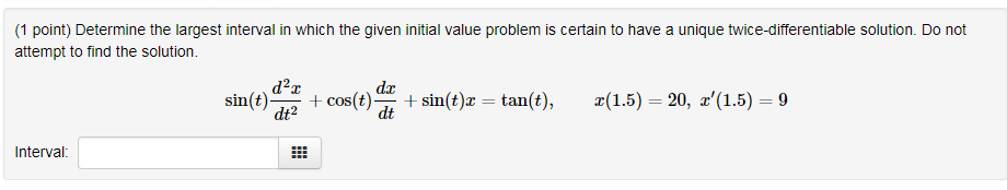 Solved (1 point) Determine the largest interval in which the | Chegg.com