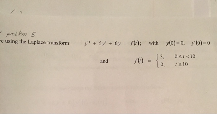 Solved Using the Laplace transform: y" + 5y' + 6y = f(t); | Chegg.com