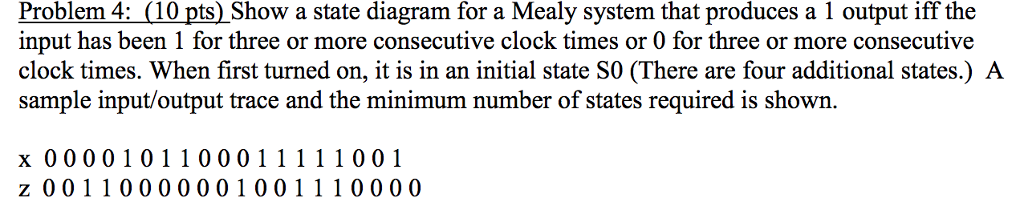 Solved Problem 4: 10 pts) Show a state diagram for a Mealy | Chegg.com