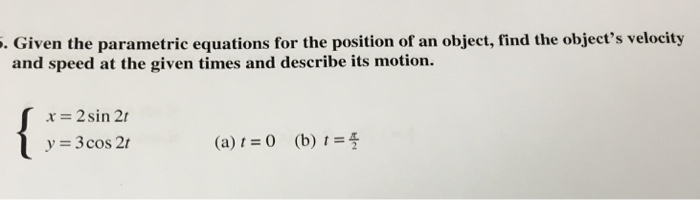 Solved Given The Parametric Equations For The Position Of An