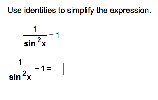 Solved Use identities to simplify the expression. 1/sin^2x | Chegg.com