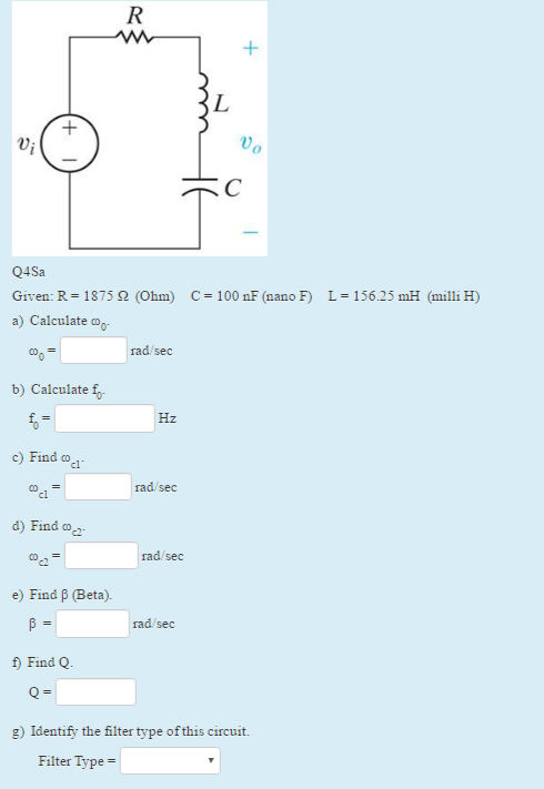 Solved Given: R = 1875 Ohm (Ohm) C = 100 nF (nano F) L = | Chegg.com